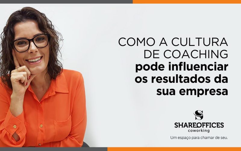 Como a Cultura de Coaching pode influenciar os Resultados da sua Empresa? - Share Offices Coworking